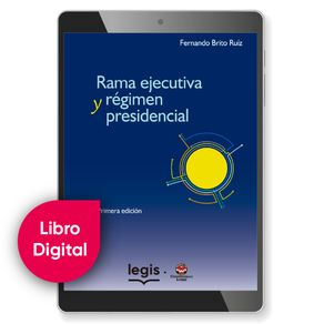 Rama ejecutiva y Régimen presidencial | Libro digital - LEGIS